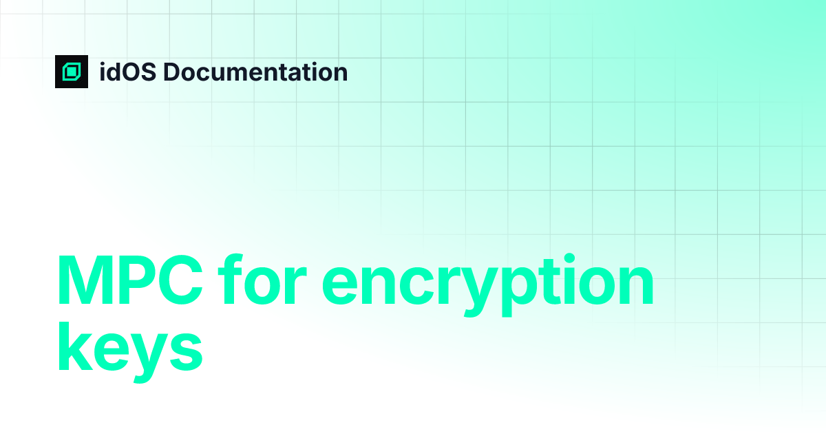 MPC for encryption keys | idOS Documentation